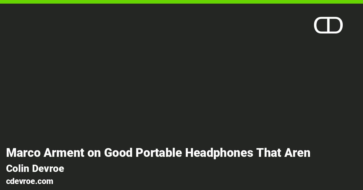 Marco Arment on Good Portable Headphones That Aren’t Beats – Colin Devroe