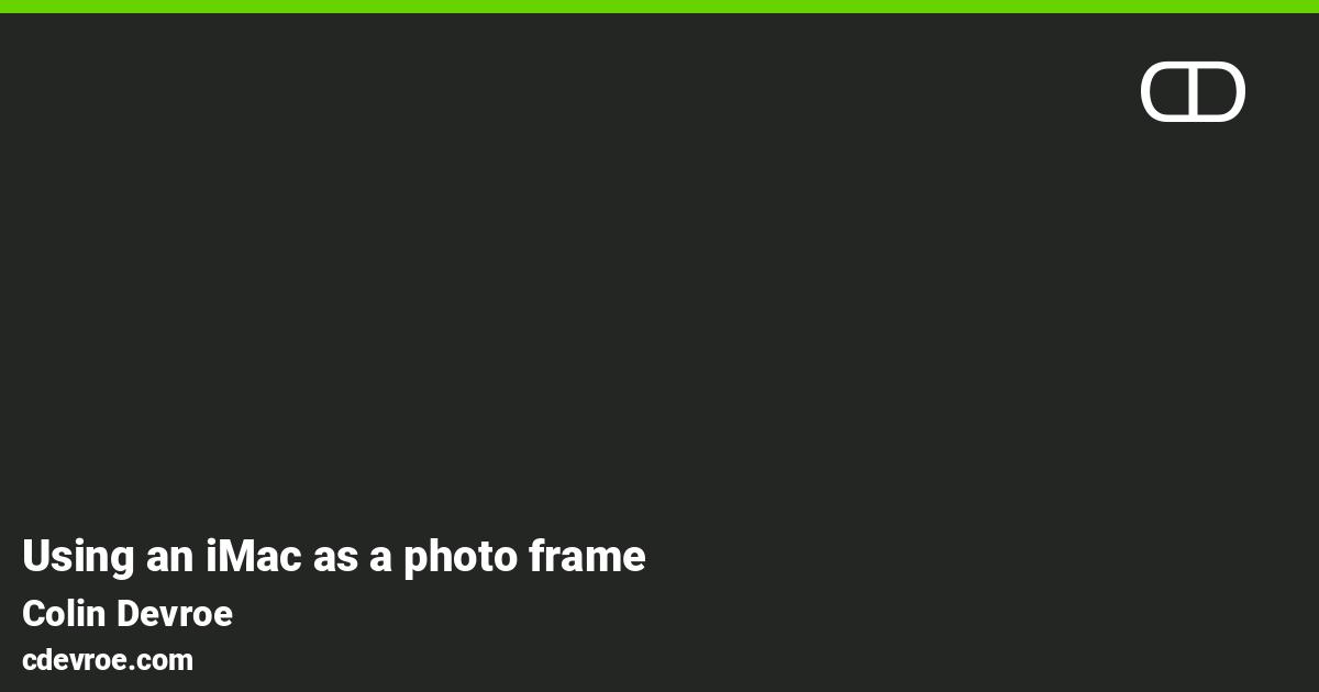 Using an iMac as a photo frame – Colin Devroe