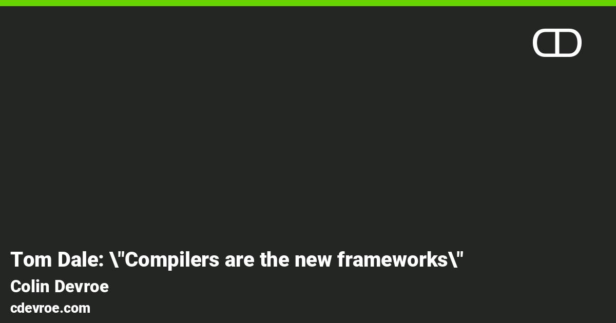 Tom Dale: \”Compilers are the new frameworks\” – Colin Devroe