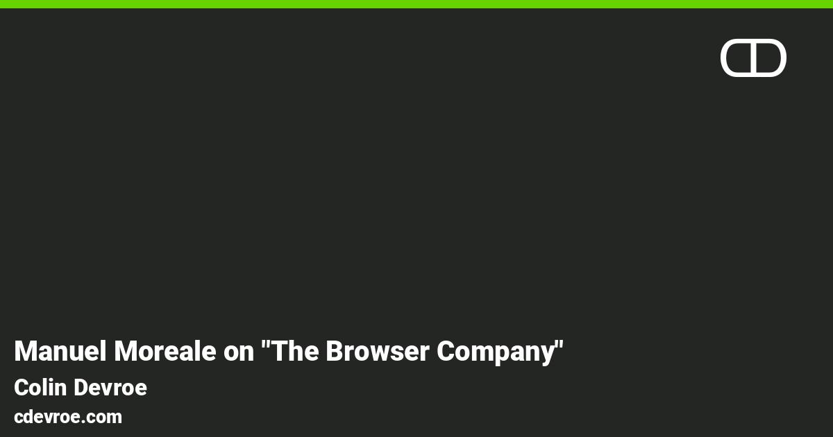 Manuel Moreale on “The Browser Company” – Colin Devroe
