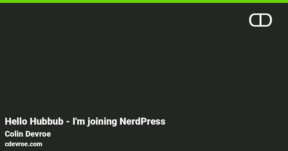 Hello Hubbub – I’m joining NerdPress – Colin Devroe