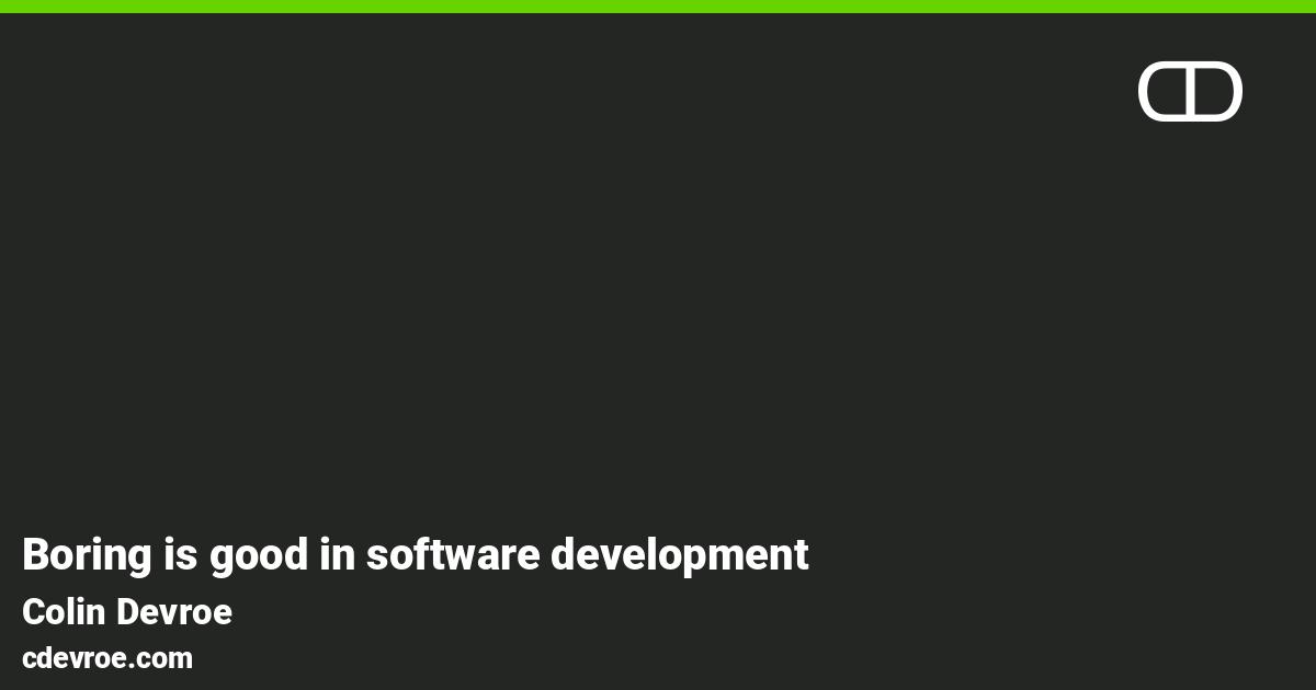 Boring is good in software development – Colin Devroe